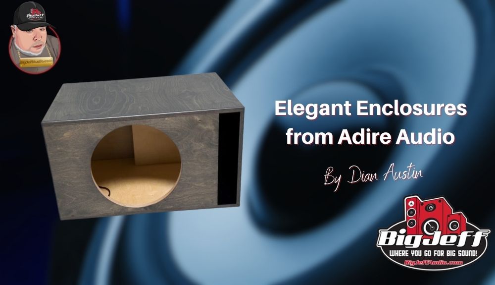 Elegant Enclosures from Adire Audio — Big Jeff Online Inc