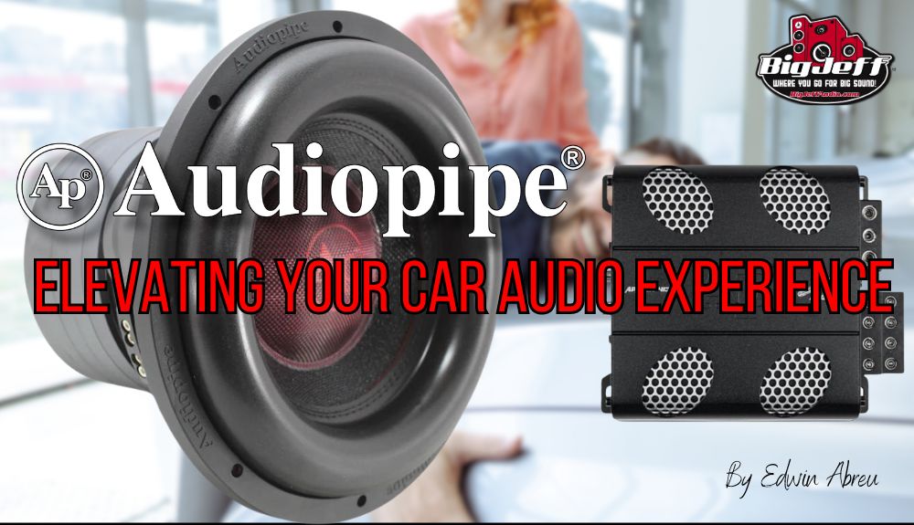 Audiopipe: Elevating Your Car Audio Experience — Big Jeff Online Inc