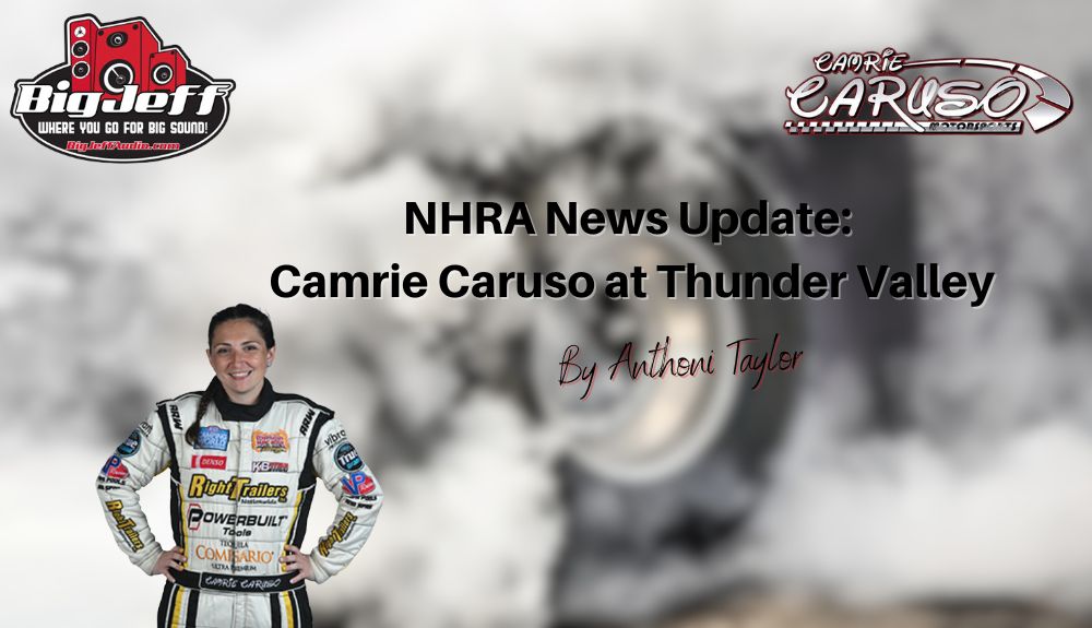 NHRA News Update: Camrie Caruso at Thunder Valley Nationals — Big Jeff ...