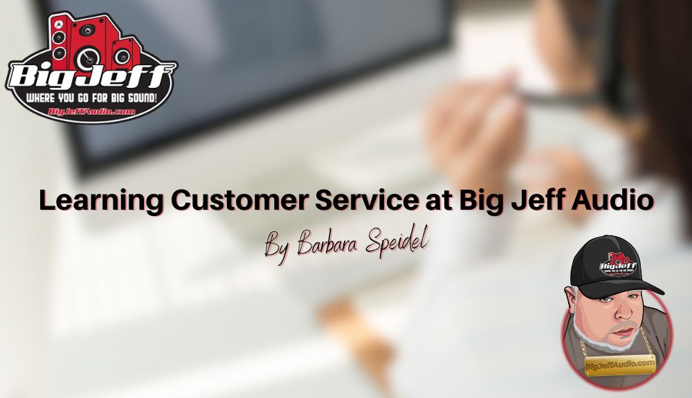 Learning Customer Service at Big Jeff Audio — Big Jeff Online Inc
