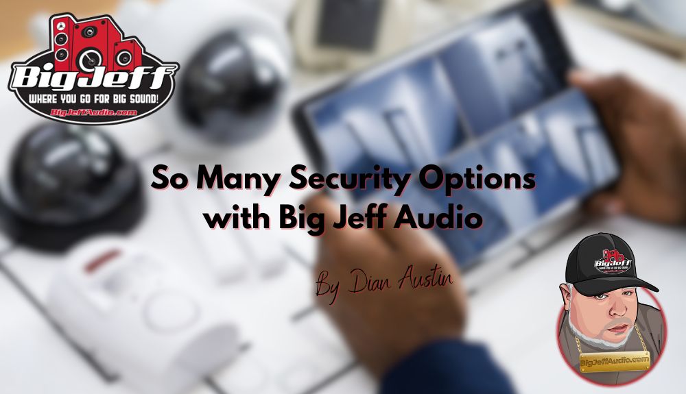 So Many Security Options with Big Jeff Audio — Big Jeff Online Inc